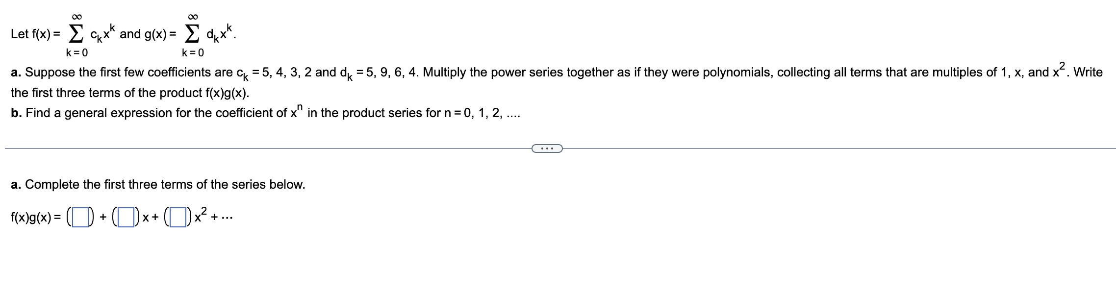 Solved Let f(x)=∑k=0∞ckxk and g(x)=∑k=0∞dkxk a. Suppose the | Chegg.com