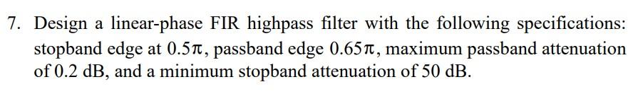 Solved 7. Design a linear-phase FIR highpass filter with the | Chegg.com