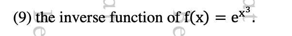 Solved (9) the inverse function of f(x)=ex3. | Chegg.com