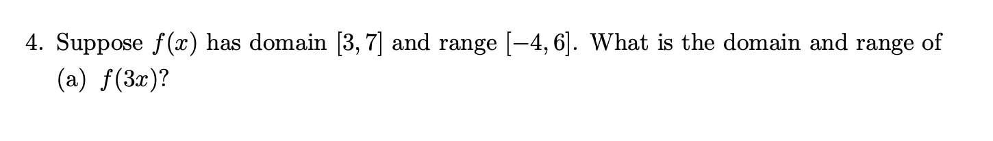 Solved 4. Suppose f(x) has domain [3,7] and range [−4,6]. | Chegg.com