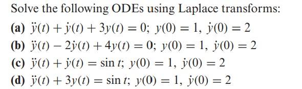 Solved Solve the following ODEs using Laplace transforms: | Chegg.com Solved Solve the following ODEs using Laplace transforms: | Chegg.com