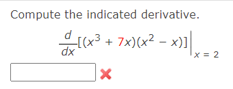Solved Compute the indicated derivative. d dx x = 2 x [(x3 + | Chegg.com