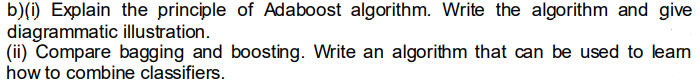 Solved b)(i) Explain the principle of Adaboost algorithm. | Chegg.com