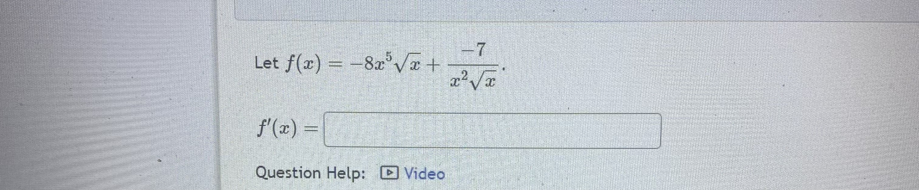 Solved Let f(x)=−8x5x+x2x−7 f′(x)= Question Help: Video | Chegg.com