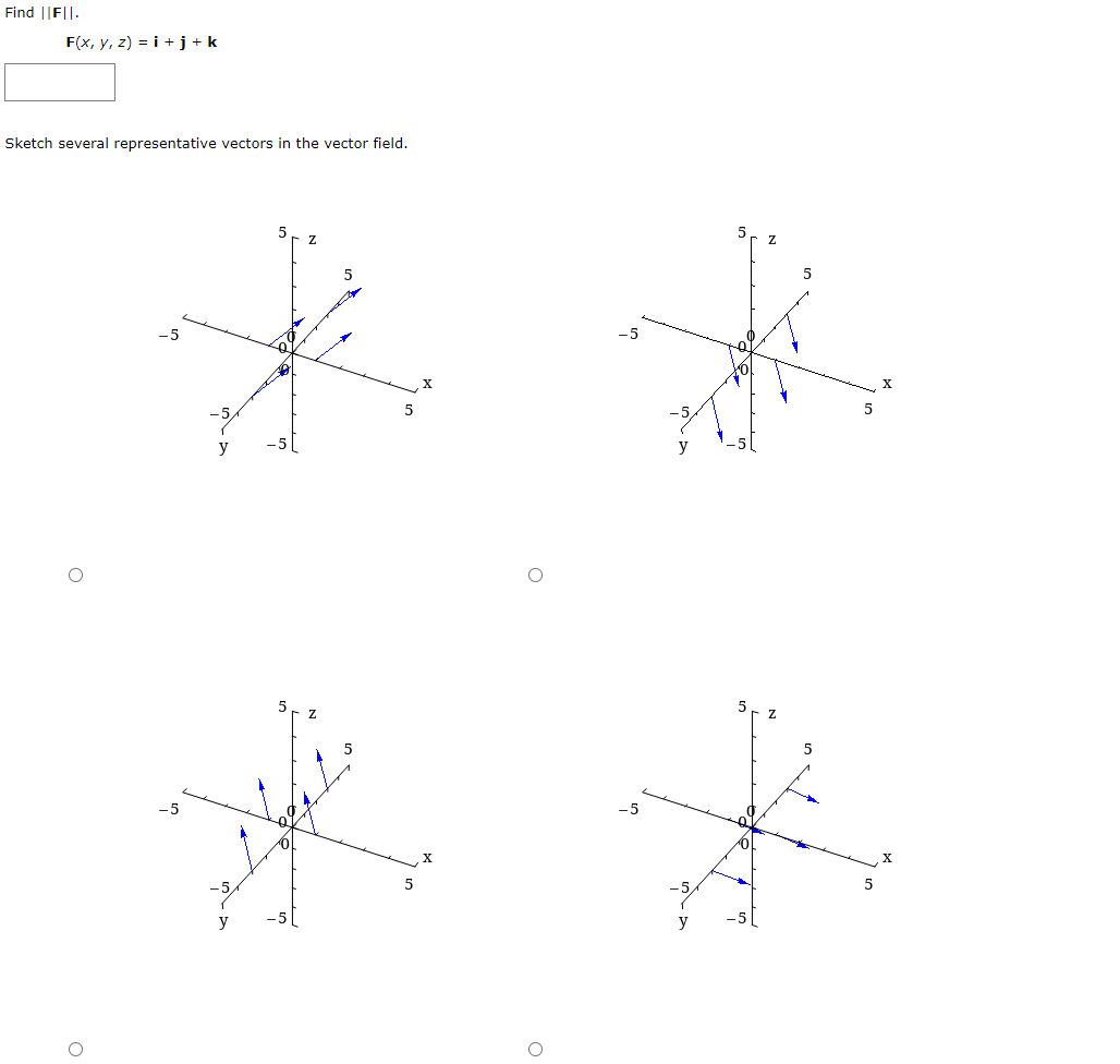 Solved Find ||F|| F(x, y, z) = i + j + k Sketch several | Chegg.com