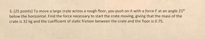 Solved 3. (25 points) To move a large crate across a rough | Chegg.com