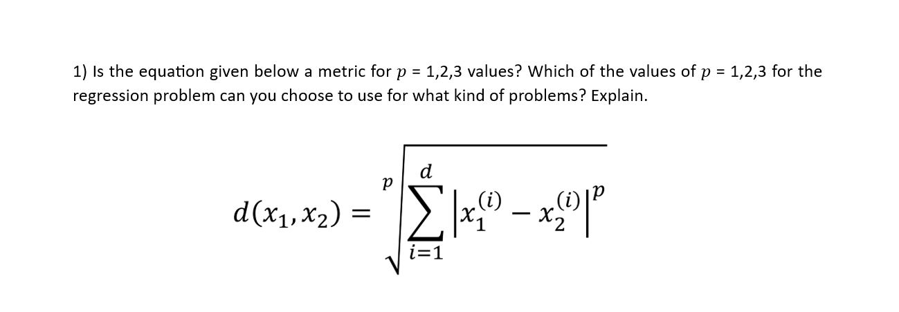 Solved 1) Is the equation given below a metric for p=1,2,3 | Chegg.com