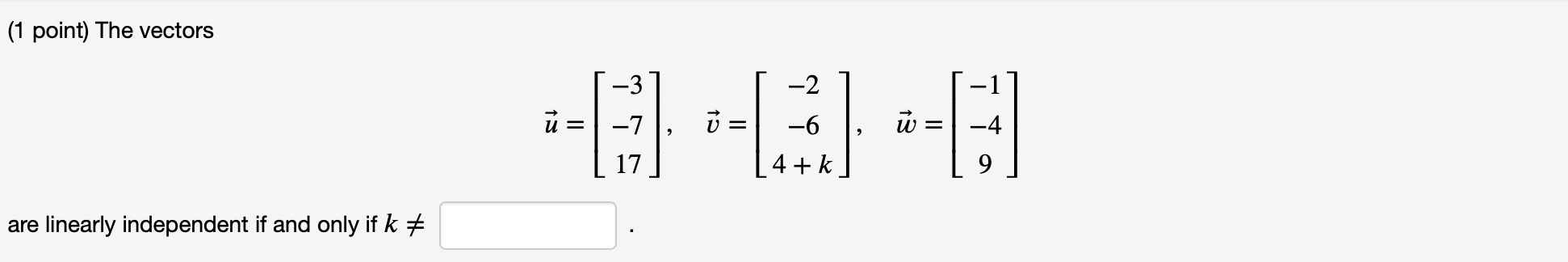 Solved (1 point) The vectors -3 -2 ů ū= ū -4 -7 17 -6 4+k 9 | Chegg.com