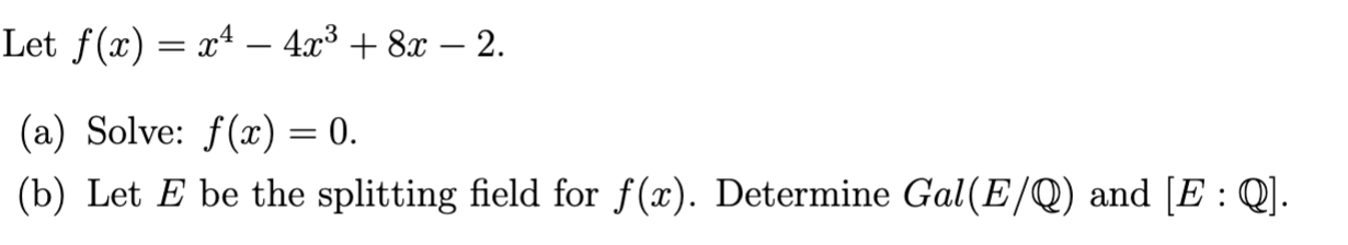 Let f(x)=x4−4x3+8x−2 (a) Solve: f(x)=0. (b) Let E be | Chegg.com