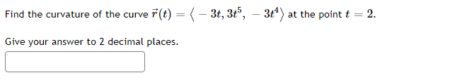 Solved Find the curvature of the curve r(t)= −3t,3t5,−3t4 | Chegg.com