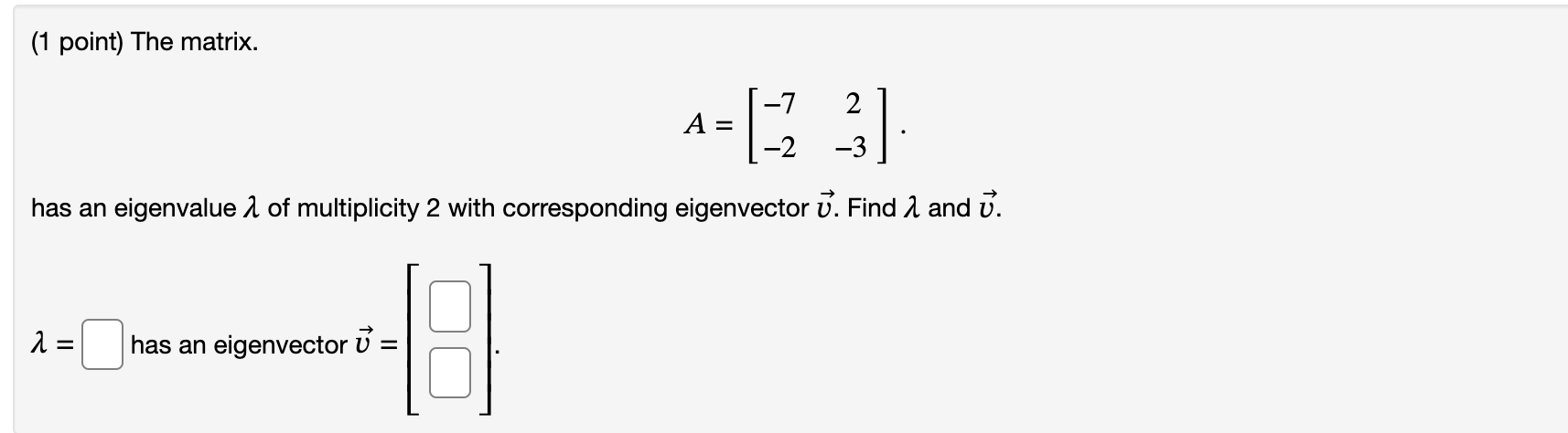 Solved (1 point) The matrix. A=[−7−22−3]. has an eigenvalue | Chegg.com