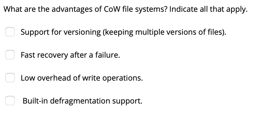 Solved What are the advantages of CoW file systems? Indicate | Chegg.com