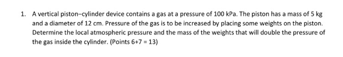 Solved 1. A vertical piston-cylinder device contains a gas | Chegg.com