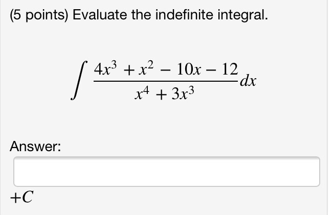 Solved (5 points) Evaluate the indefinite integral. ( 4x3 | Chegg.com Solved (5 points) Evaluate the indefinite integral. ( 4x3 | Chegg.com