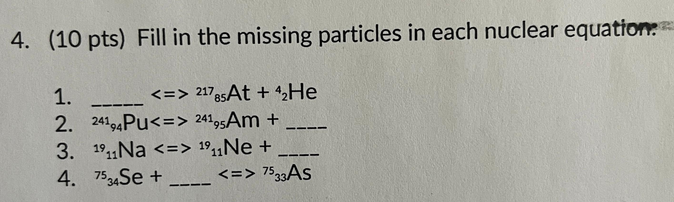 4. (10 pts) Fill in the missing particles in each | Chegg.com