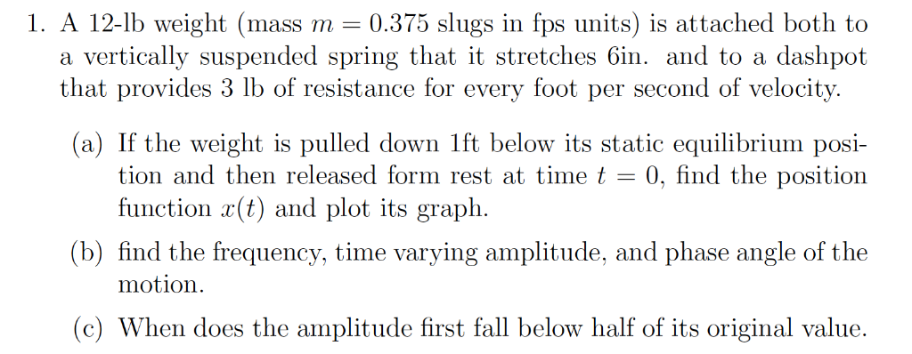 Solved 1. A 12-lb weight (mass 0.375 slugs in fps units) is | Chegg.com