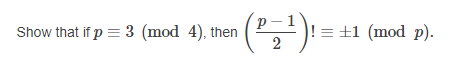 Solved Show that if p = 3 (mod 4), then (21)!= +1 (mod p). | Chegg.com