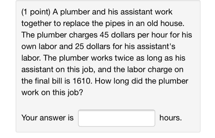 Solved (1 point) A plumber and his assistant work together | Chegg.com