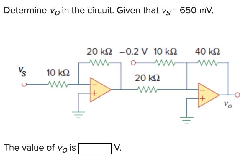 Solved Determine vO in the circuit. Given that vS=650mV. The | Chegg.com