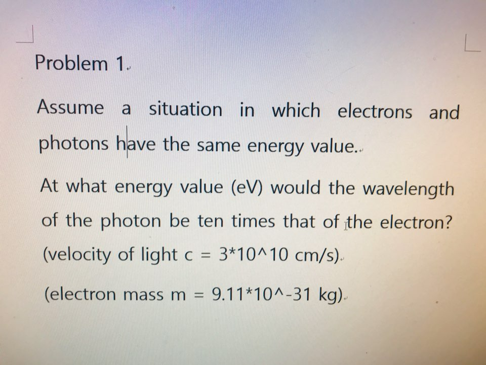 Solved Problem 1. Assume a situation in which electrons and | Chegg.com