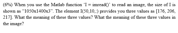 Solved 6 When You Use The Matlab Function I Imread 