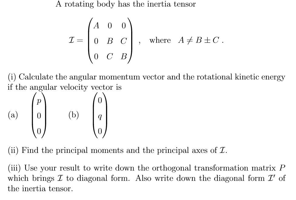 A rotating body has the inertia tensor (A 0 0 I= 0 | Chegg.com