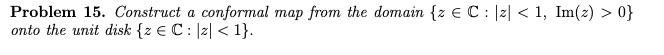 Solved Problem 15. Construct a conformal map from the domain | Chegg.com
