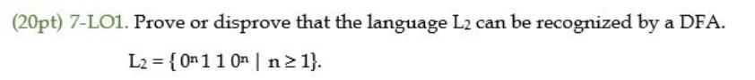 Solved (20pt) 7-L01. Prove or disprove that the language L2 | Chegg.com