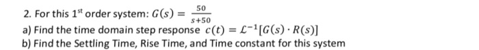 Solved 2. For this 1st order system: G(s)- a) Find the time | Chegg.com