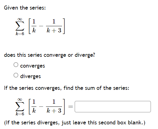 Solved Given the series:∑k=6∞[1k-1k+3]does this series | Chegg.com