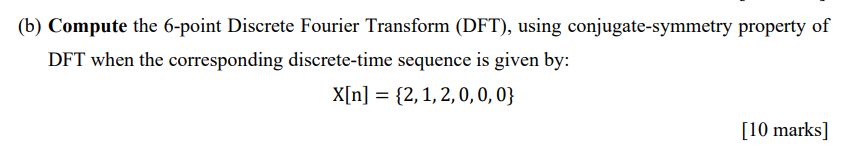 Solved (b) Compute the 6-point Discrete Fourier Transform | Chegg.com