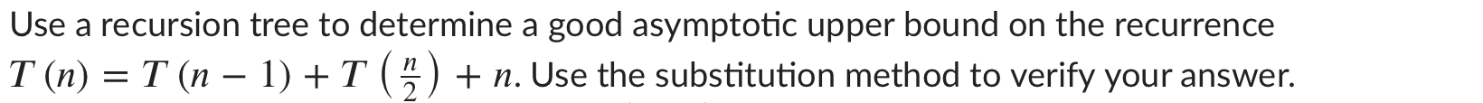 Solved Use a recursion tree to determine a good asymptotic | Chegg.com