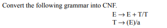 Solved Convert the following grammar into CNF. | Chegg.com