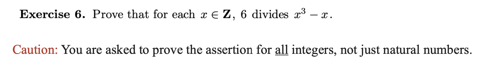 Solved Exercise 6. Prove that for each x∈Z,6 divides x3−x. | Chegg.com Solved Exercise 6. Prove that for each x∈Z,6 divides x3−x. | Chegg.com