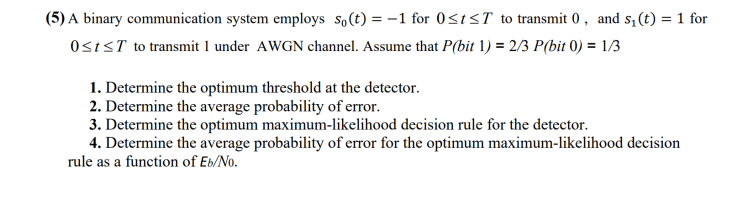 Solved (5) A binary communication system employs so(t) = -1 | Chegg.com