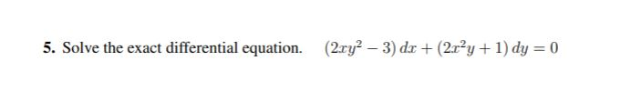 Solved 5. Solve the exact differential equation. (2.ry2 - 3) | Chegg.com
