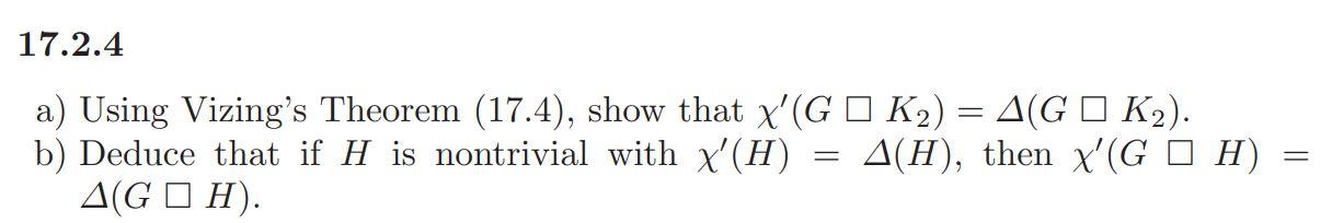 Solved 17.2.4 a) Using Vizing's Theorem (17.4), show that | Chegg.com
