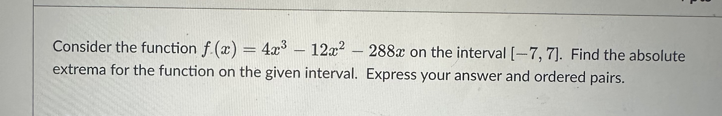 Solved Consider the function f(x)=4x3−12x2−288x on the | Chegg.com