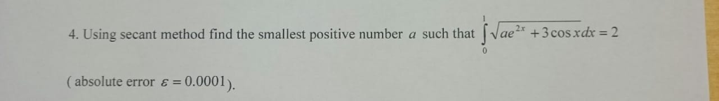 Solved 4. Using secant method find the smallest positive | Chegg.com