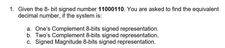 Solved 1. Given the 8-bit signed number 11000110. You are | Chegg.com