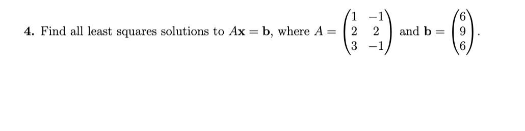 Solved 4. Find all least squares solutions to Ax = b, where | Chegg.com