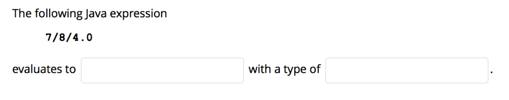 Solved The following Java expression 7/8/4.0 evaluates to | Chegg.com