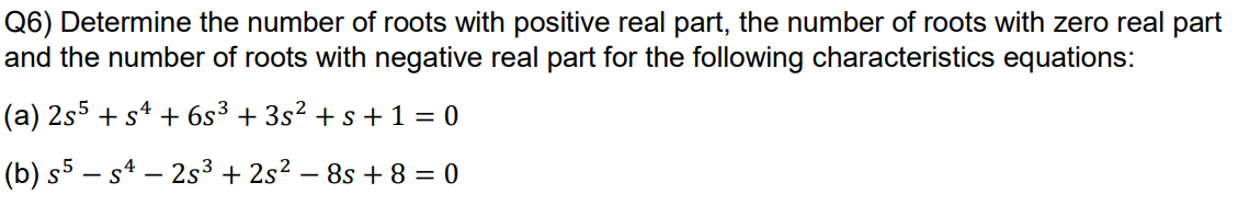 Solved Q6) Determine the number of roots with positive real | Chegg.com