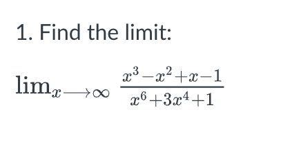 Solved 1. Find the limit: limx ∞x6+3x4+1x3−x2+x−1 | Chegg.com
