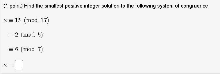 Solved (1 point) Find the smallest positive integer solution | Chegg.com