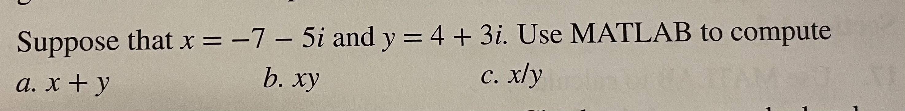 Solved Suppose that x=−7−5i and y=4+3i. Use MATLAB to | Chegg.com