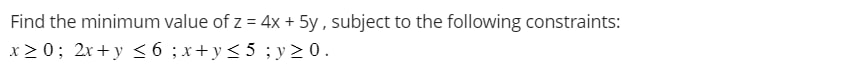 Solved Find the minimum value of z=4x+5y, subject to the | Chegg.com