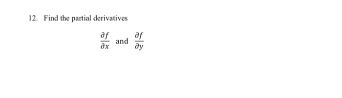 Solved 12. Find the partial derivatives f and f ax ay ах | Chegg.com