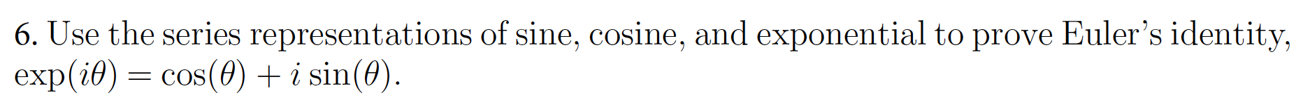 Solved 6. Use the series representations of sine, cosine, | Chegg.com