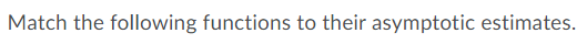 Solved Match the following functions to their asymptotic | Chegg.com